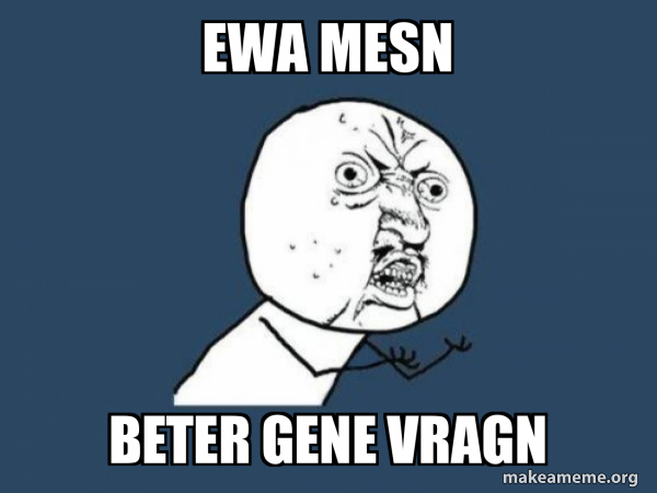 ewa mesn beter gene vragn - Y U No Meme Generator