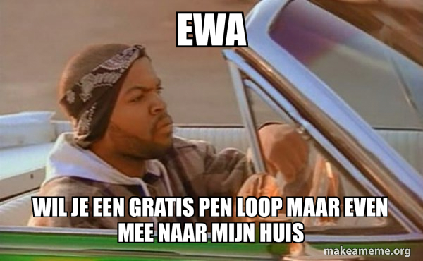 ewa wil je een gratis pen loop maar even mee naar mijn huis - Today was ...