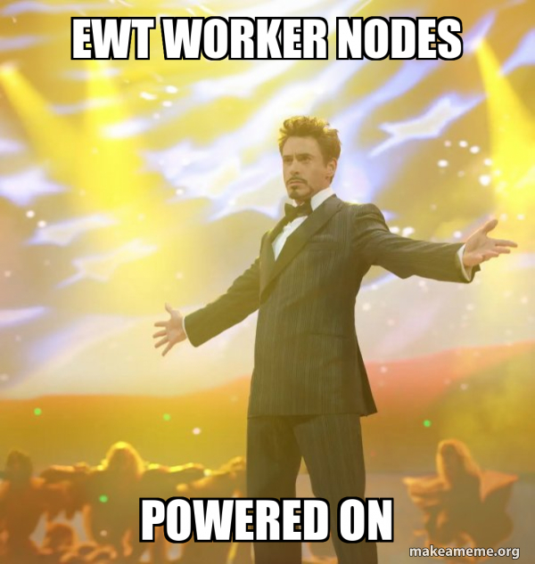 EWT WORKER NODES Powered on - Tony Stark Success Meme Generator