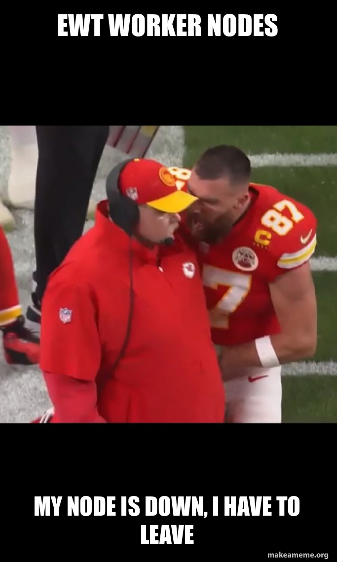 EWT WORKER NODES MY NODE IS DOWN, I HAVE TO LEAVE - Travis Kelce and ...