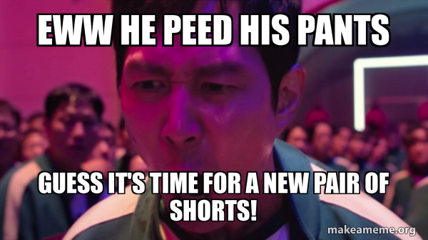 Eww he peed his pants Guess it's time for a new pair of shorts! - I've ...