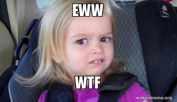 Eww WTF - Side-Eyes Chloe Meme Generator