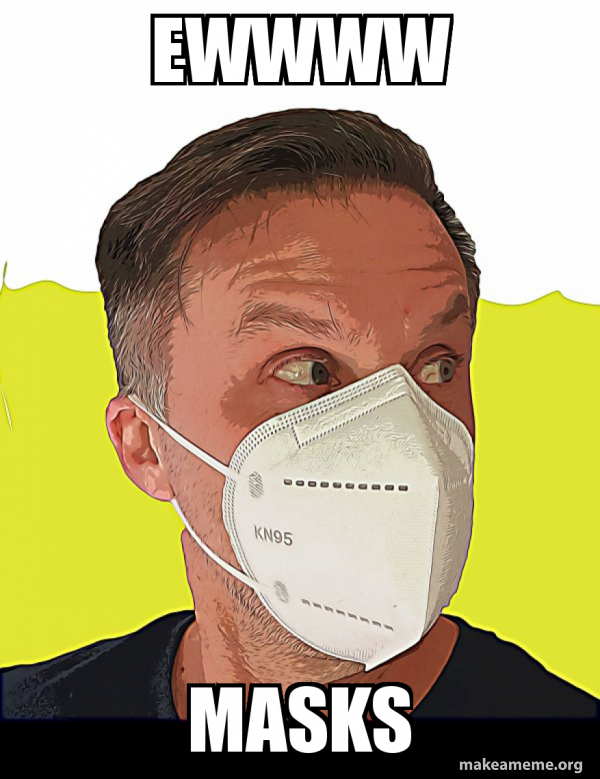 ewwww masks - Face Masks Meme Generator