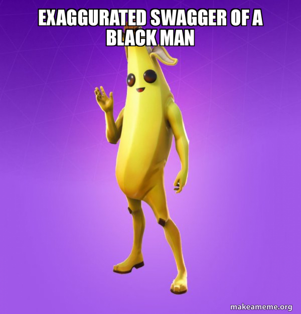 exaggurated swagger of a black man - Peely Meme Generator