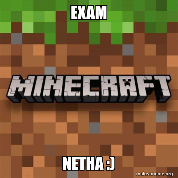 EXAM NETHA :) - Minecraft Meme Generator