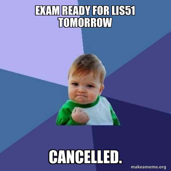 EXAM READY FOR LIS51 TOMORROW CANCELLED. - Success Kid Meme Generator