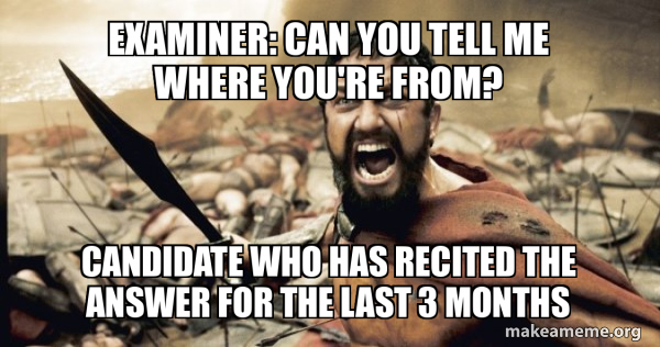 Examiner: Can you tell me where you're from? Candidate who has recited ...