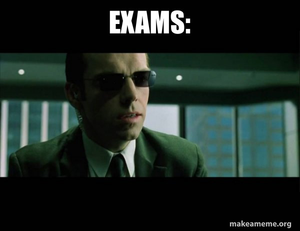 Exams: - Agent Smith from the Matrix Meme Generator