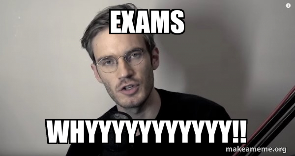 Exams whyyyyyyyyyyy!! - Pewdiepie Meme Generator