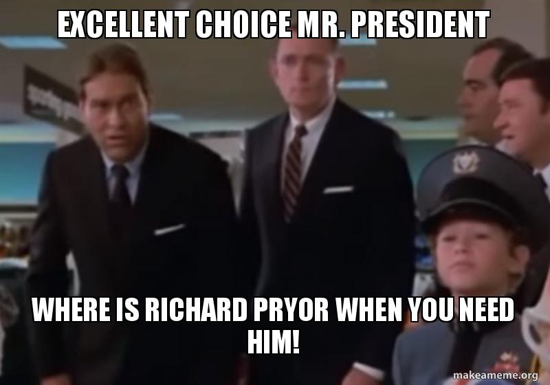Excellent Choice Mr. President Where is richard pryor when you need him ...