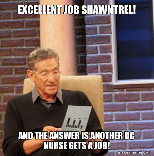 Excellent job Shawntrel! And the answer is another DC Nurse gets a job ...