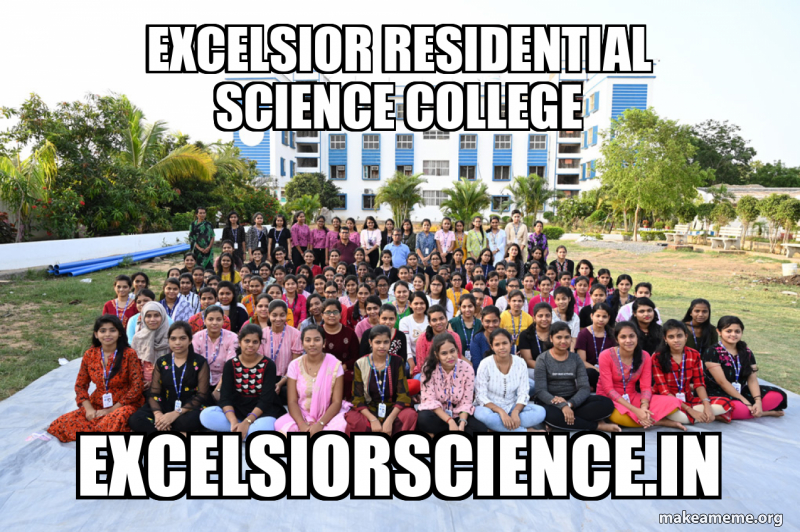 Excelsior Residential Science College excelsiorscience.in Meme Generator