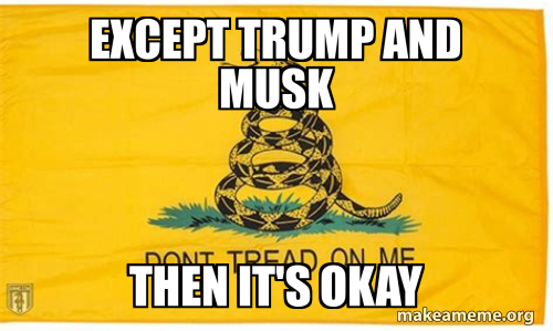 except trump and musk then it's okay Meme Generator