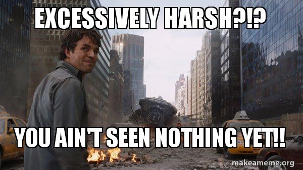 Excessively Harsh?!? You Ain't Seen Nothing YET!! - That's My Secret ...