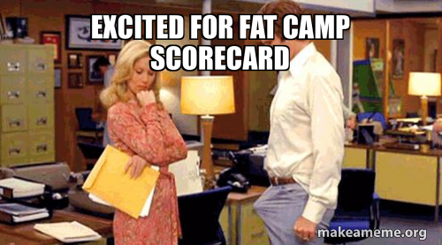 excited for fat camp scorecard Meme Generator
