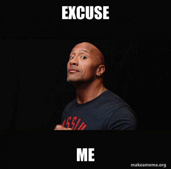 excuse ME - Dwayne Johnson (The Rock) Meme Generator