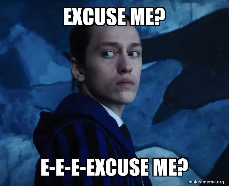 Excuse me? E-e-e-excuse me? Meme Generator