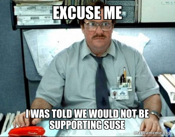 Excuse me I was told we would not be supporting suse - Milton from ...