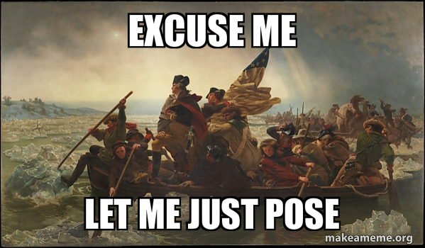 Excuse me let me just pose Meme Generator