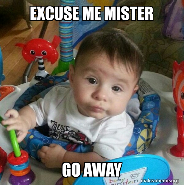 excuse me mister go away - 'Whatever' Kid Meme Generator