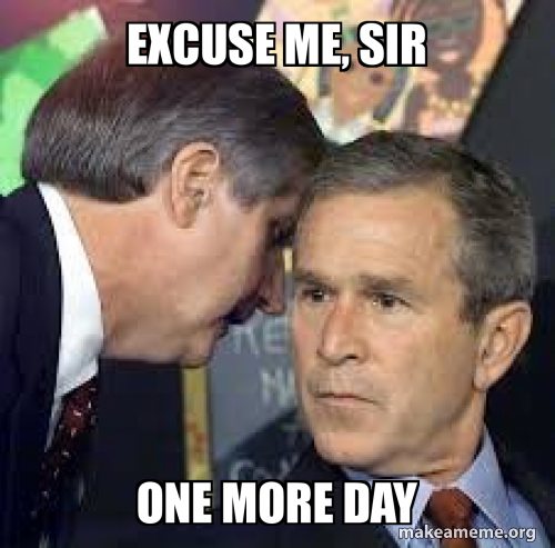 Excuse me, sir One more day Meme Generator