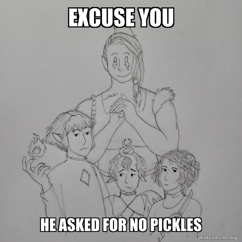 EXCUSE YOU HE ASKED FOR NO PICKLES Meme Generator
