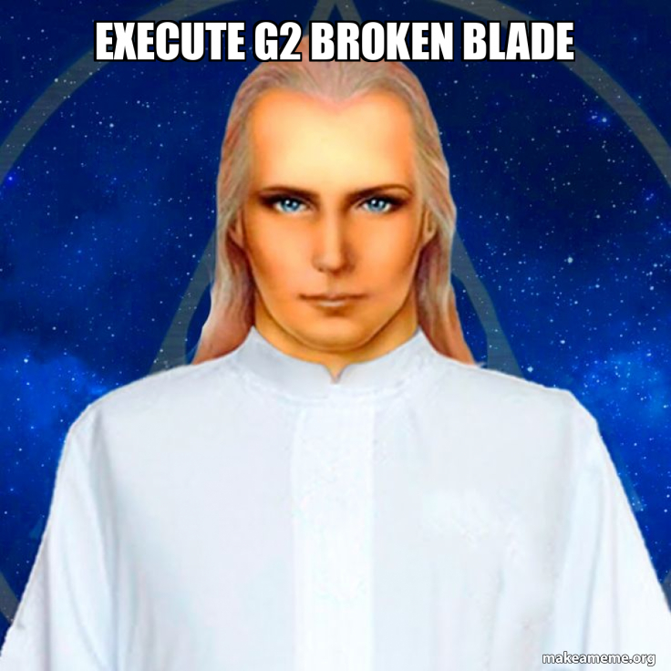 Execute G2 Broken Blade Meme Generator