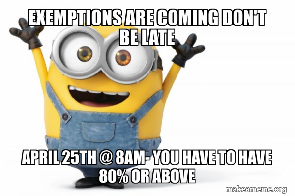 Exemptions are Coming don't be late April 25th @ 8am- You have to have ...