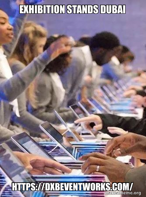 Exhibition Stands Dubai HTTPS://DXBEVENTWORKS.COM/ Meme Generator