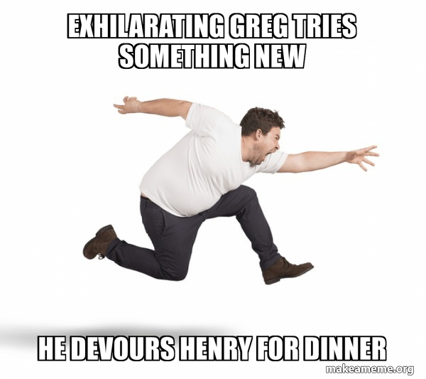 Exhilarating Greg tries something new He devours Henry for dinner Meme ...