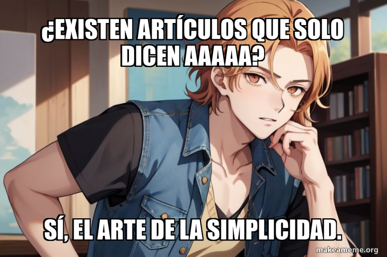 ¿Existen artículos que solo dicen aaaaa? Sí, el arte de la simplicidad ...