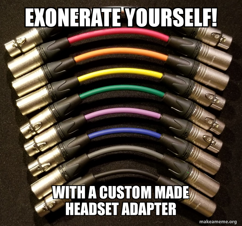 exonerate yourself! with a custom made headset adapter Meme Generator