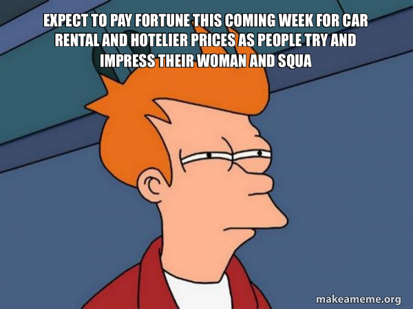 Expect to pay fortune this coming week for car rental and hotelier ...