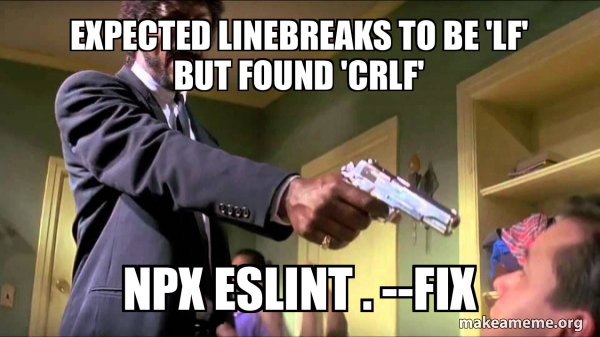 Expected Linebreaks To Be Lf But Found Crlf Npx Eslint Fix Samuel L Jackson Say What 