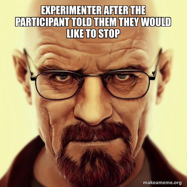 Experimenter after the participant told them they would like to stop ...