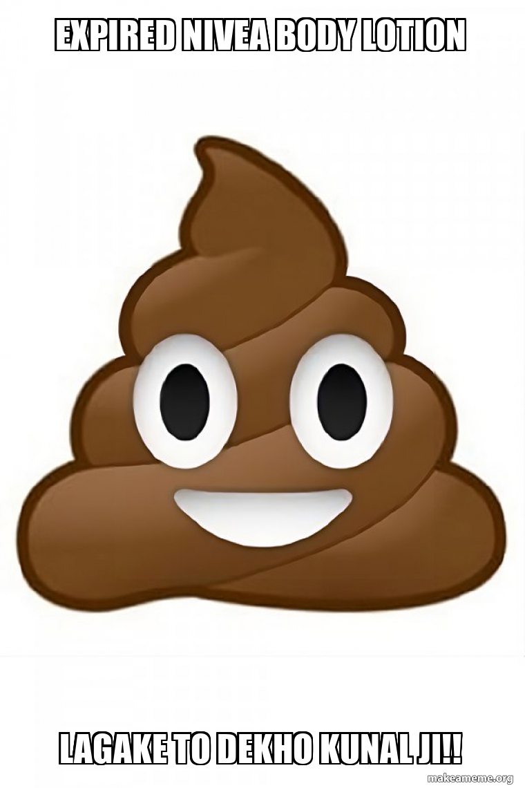 expired nivea body lotion lagake to dekho kunal ji!! - Poop Emoji (Poo ...