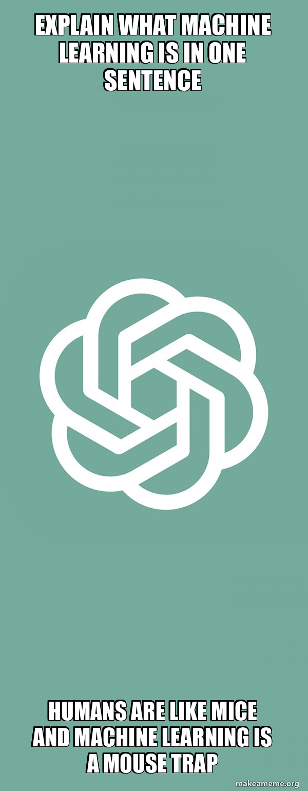 Explain what machine learning is in one sentence Humans are like mice ...