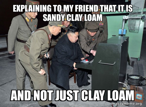 Explaining to my friend that it is sandy clay loam and NOT just clay ...