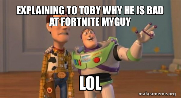 explaining to toby why he is bad at fortnite myguy lol - Buzz and Woody ...