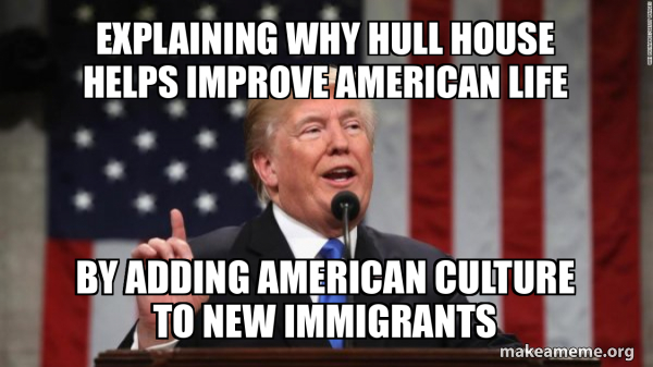 explaining why hull house helps improve american life by adding ...