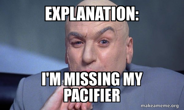 Explanation: I'm missing my pacifier - You Complete Me Meme Generator