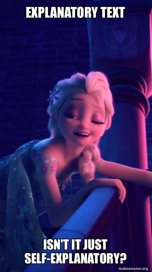 Explanatory text Isn't it just self-explanatory? - Drunk Elsa Meme ...