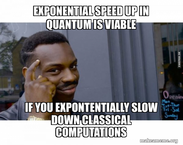 Exponential speed up in quantum is viable if you expontentially slow ...