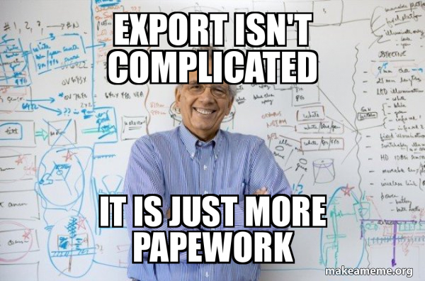 Export isn't complicated It is just more papework - Good Guy Professor ...