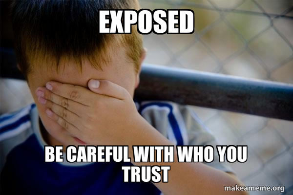 EXPOSED BE CAREFUL WITH WHO YOU TRUST - Confession Kid Meme Generator