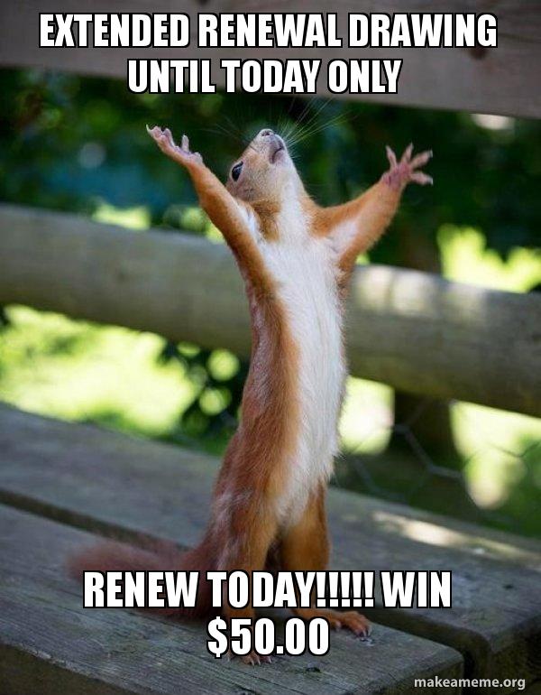 EXTENDED RENEWAL DRAWING UNTIL TODAY ONLY RENEW TODAY!!!!! WIN $50.00 ...