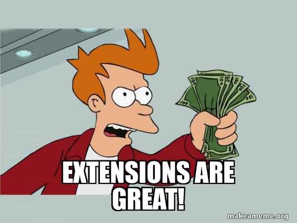 Extensions are great! - Shutup and Take My Money Meme Generator