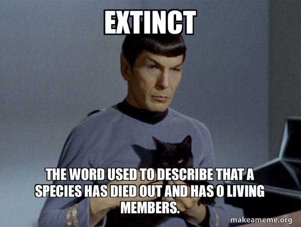 Extinct The word used to describe that a species has died out and has o ...