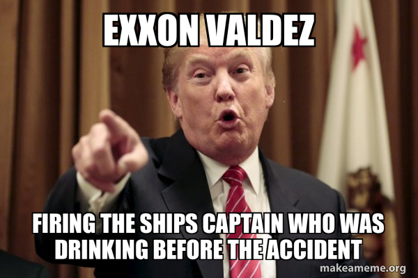 exxon valdez firing the ships captain who was drinking before the accident - Donald Trump Says ...
