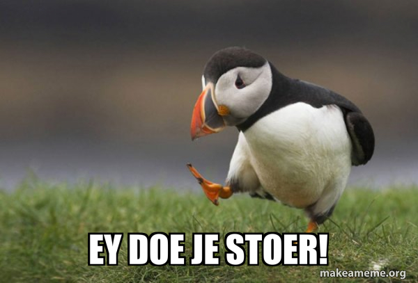 Ey doe je stoer! - Unpopular Opinion Puffin Meme Generator